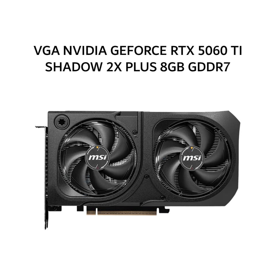 MSI VGA NVIDIA GEFORCE RTX 5060 TI SHADOW 2X PLUS 8GB GDDR7 OC 3Y ...