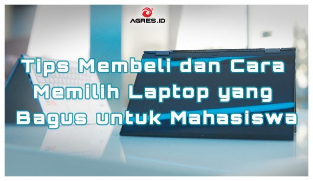 Tips Membeli dan Cara Memilih Laptop yang Bagus untuk Mahasiswa - AGRES ... Tips Membeli dan Cara Memilih Laptop yang Bagus untuk Mahasiswa - AGRES ...