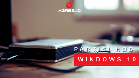 Cara mengubah partisi harddisk pada windows 10 - AGRES.ID Blog