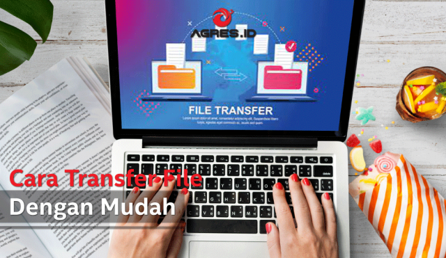 Cara Mudah Transfer File Pada Laptop - AGRES.ID Blog